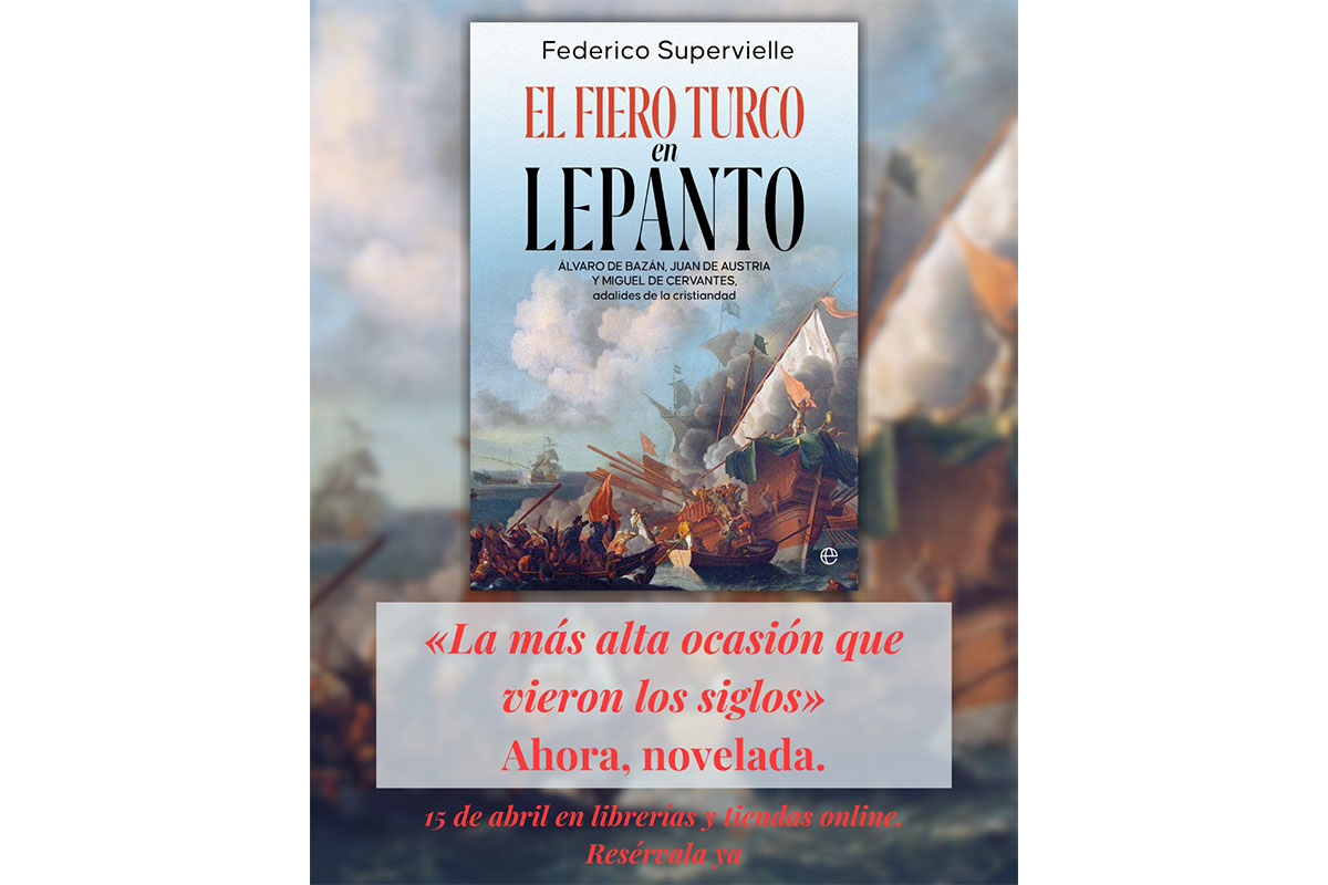 “El fiero turco en Lepanto”, una gran novela sobre Álvaro de Bazán y la ...
